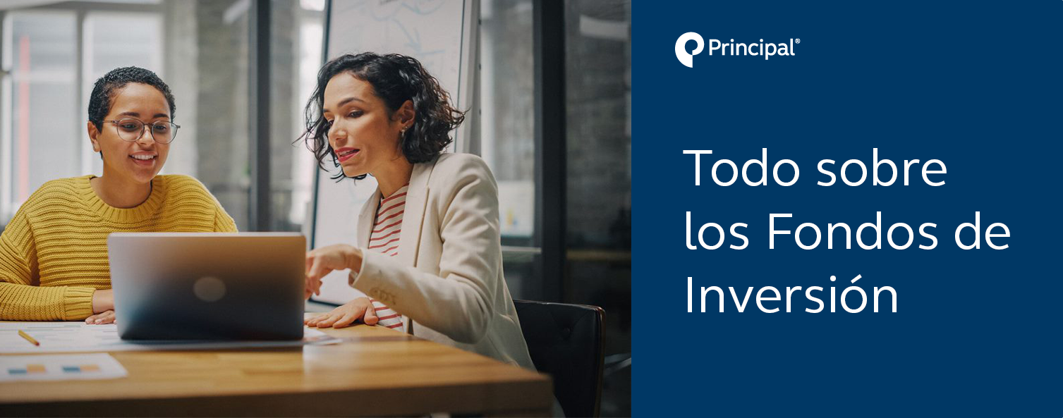 Todo sobre los Fondos de Inversión | Principal Financial Group México Todo sobre los Fondos de Inversión | Principal Financial Group México